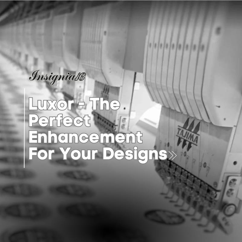 Luxor - The Perfect Enhancement For Your Designs - Insignia16 Ltd