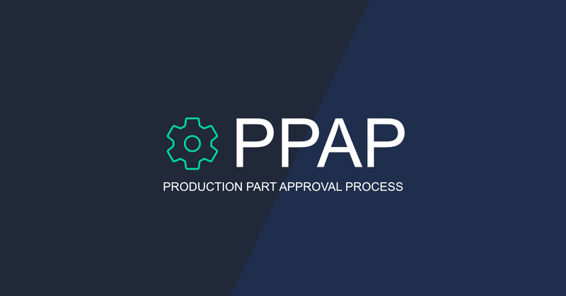 Production Part Approval Process (PPAP) Explained