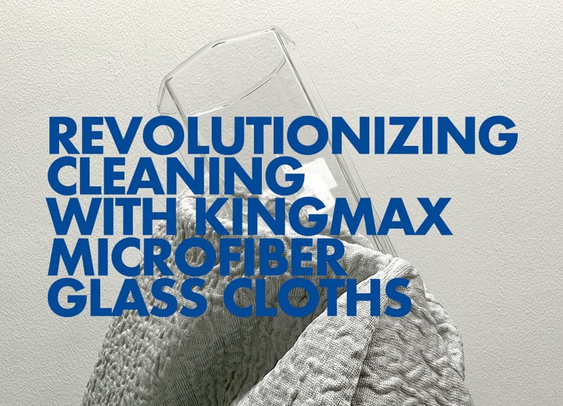 Kingmax: Revolutionizing Cleaning with Our Microfiber Glass Cloths - KINGMAX