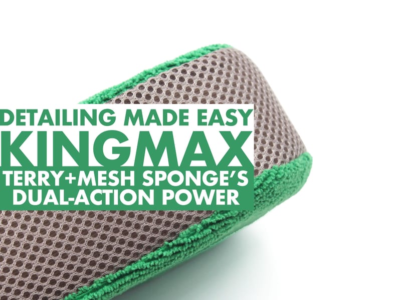 Detailing Made Easy: Kingmax Terry+Mesh Sponge’s Dual-Action Power ...