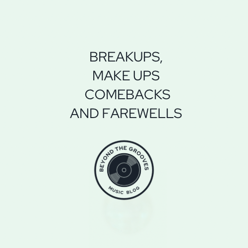 Breakups, Makeups, Comebacks, and Farewells