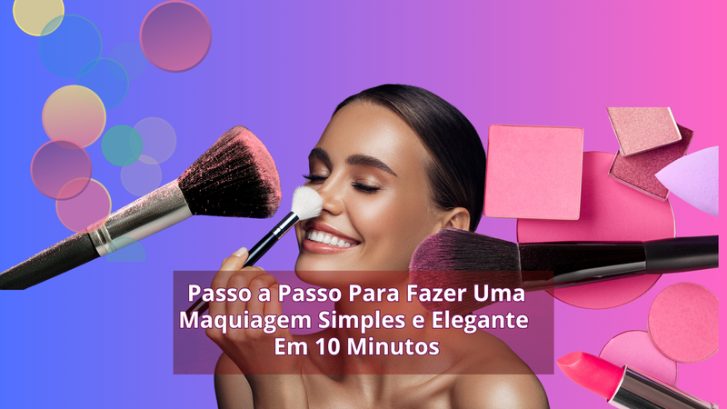Como Fazer Uma Maquiagem Simples e Elegante Em 10 Minutos
